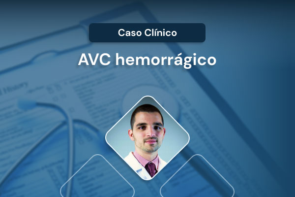 Caso Clínico: AVC hemorrágico (AVCh) [vídeo] - Portal Afya