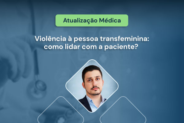 Violência à pessoa transfeminina: como lidar com a paciente? [vídeo ...