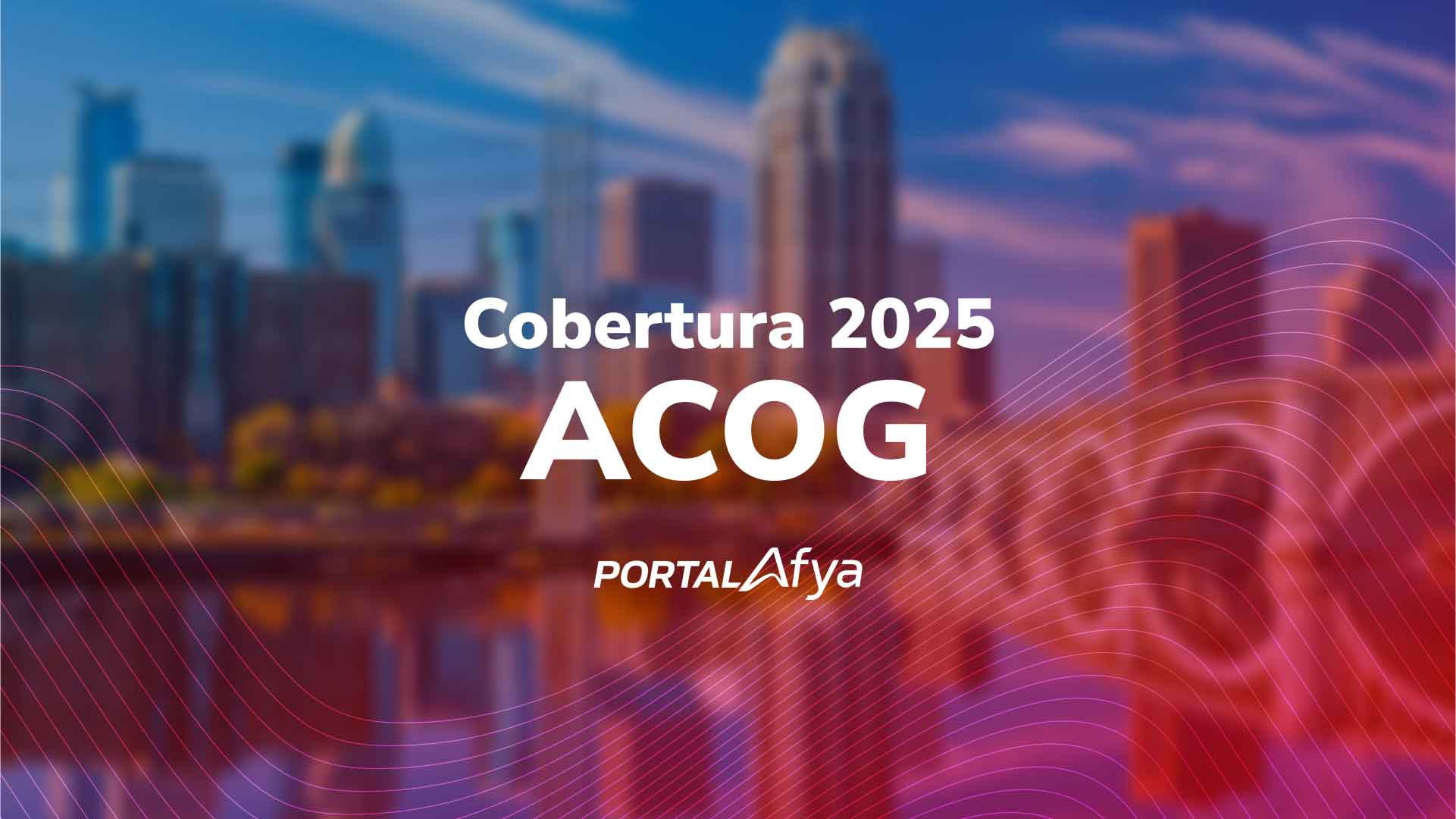 ACOG 2025: Confira os principais destaques do congresso! - Portal Afya