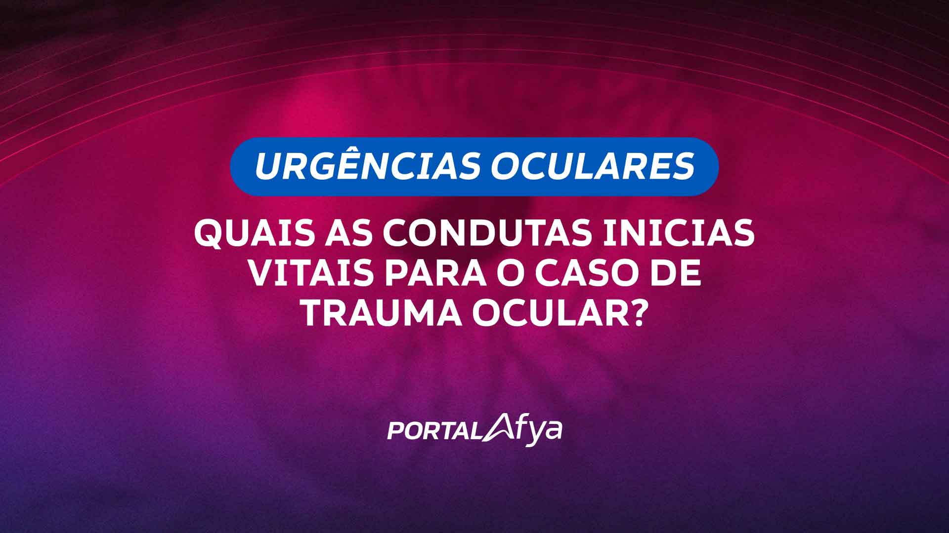 Urgências oculares: Quais as condutas inicias vitais para o caso de ...